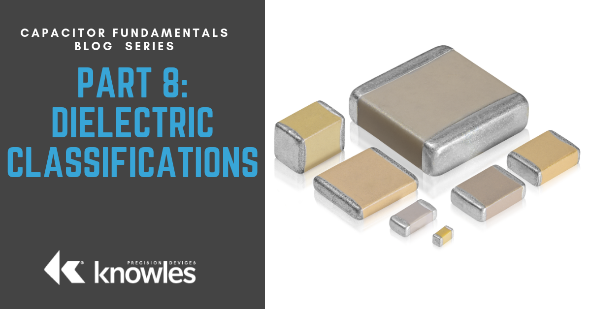 Capacitor Fundamentals: Part 8 – Dielectric Classifications Capacitor Fundamentals: Part 8 – Dielectric Classifications